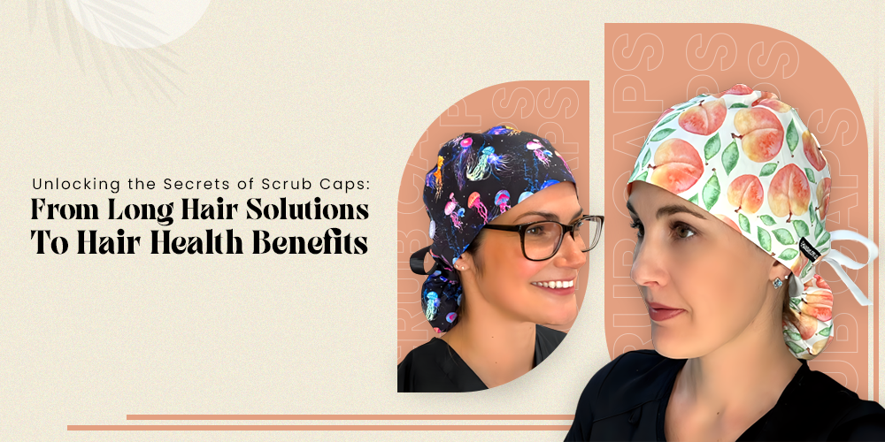 Unlocking the Secrets of Scrub Caps: From Long Hair Solutions to Hair